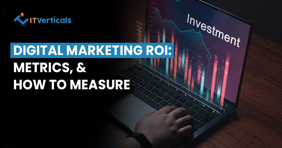 Digital Marketing ROI: Metrics, & How to Measure