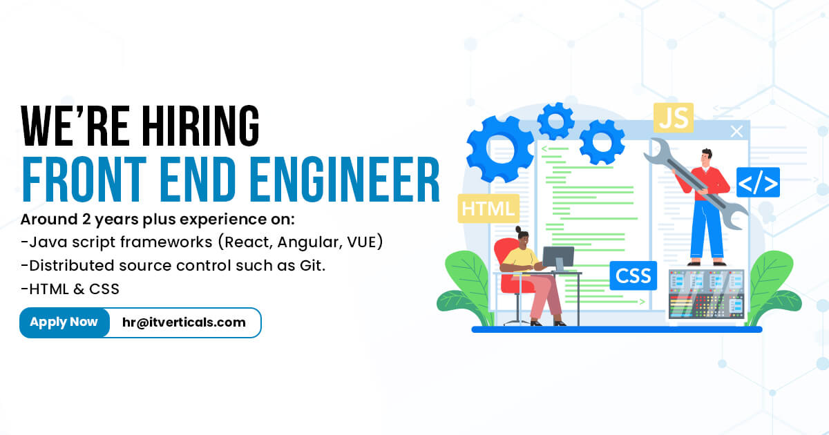 We're Hiring Front End Engineer - IT Verticals